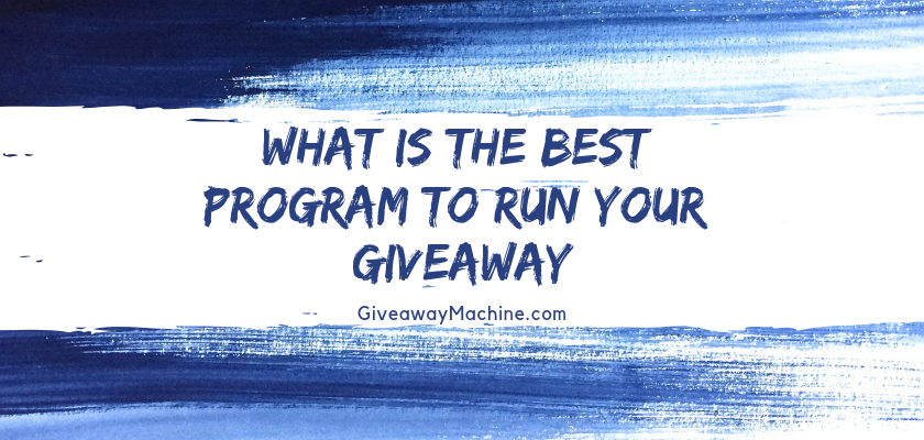 What Is The Best Program To Run Your Giveaway? – Giveaway Machine